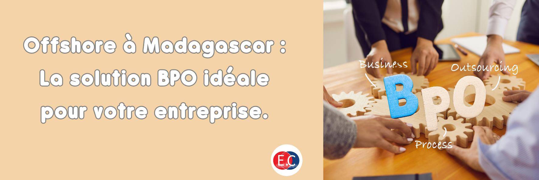 Offshore à Madagascar : La solution BPO idéale pour vous